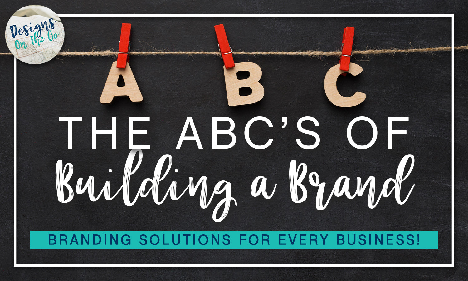 The ABCs of Building a Brand: Branding Solutions for Every Business ...